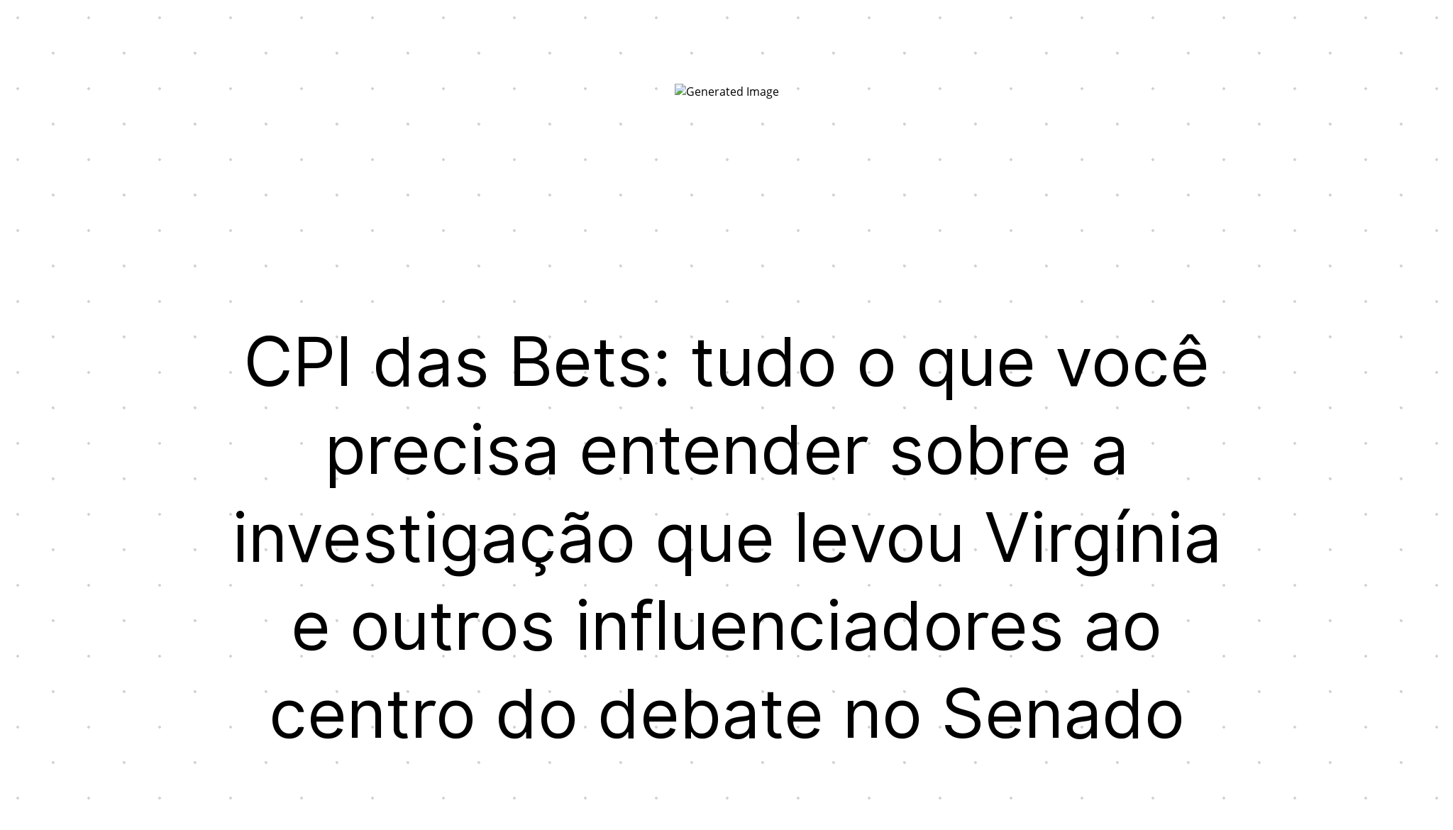CPI das Bets: tudo o que você precisa entender sobre a investigação que ...